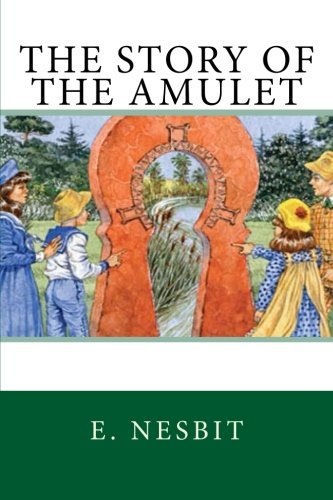The Story of the Amulet by E. Nesbit | Goodreads