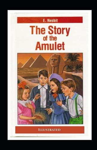 The Story of the Amulet Illustrated by E. Nesbit | Goodreads