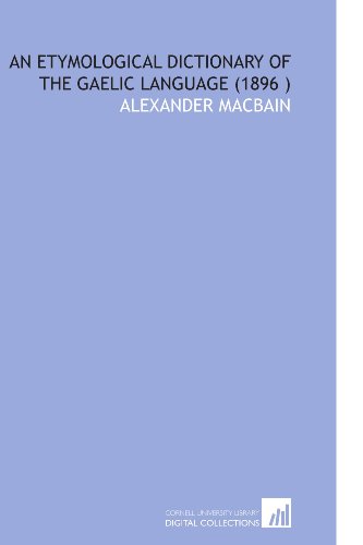 An Etymological Dictionary of the Gaelic Language by Alexander MacBain ...