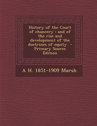 History of the Court of chancery: and of the rise and development of ...