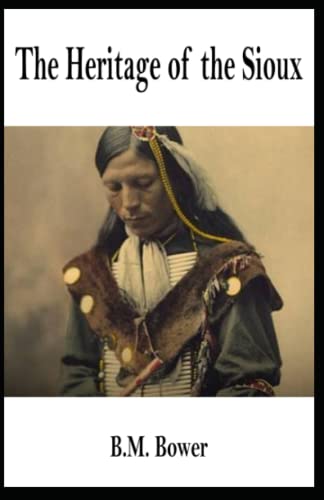 The Heritage of the Sioux: illustrated by B.M. Bower | Goodreads