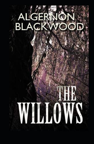 The Willows (Illustrated Edition) by Algernon Blackwood | Goodreads