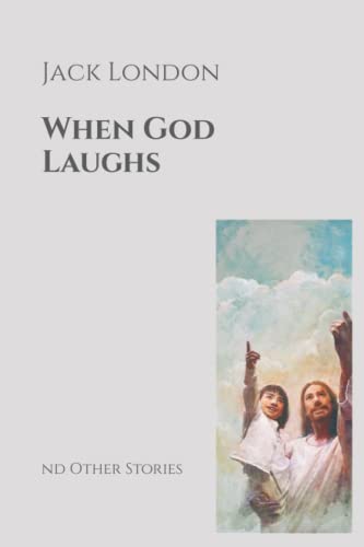 When God Laughs: nd Other Stories by Jack London | Goodreads