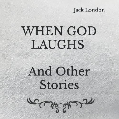 When God Laughs: And Other Stories: Square Sized Edition by Jack London ...