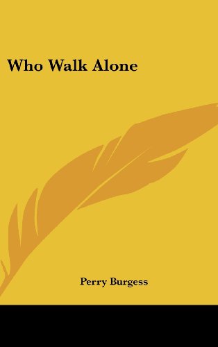 Who Walk Alone by Perry Burgess | Goodreads