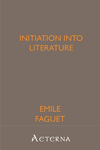 Initiation into Literature by Émile Faguet | Goodreads