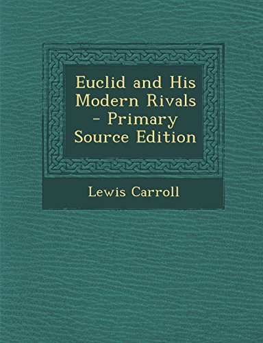 Euclid and His Modern Rivals - Primary Source Edition by Lewis Carroll ...