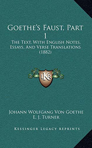 Goethe's Faust, Part 1: The Text, With English Notes, Essays, And Verse ...
