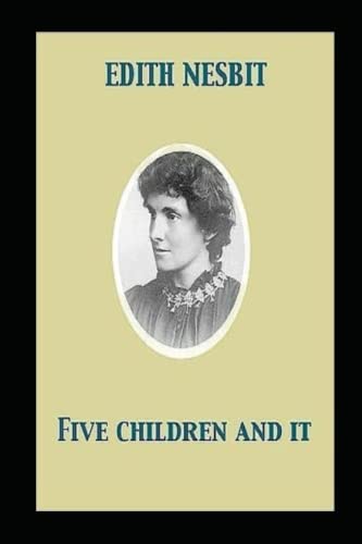 Five Children and It Illustrated: Five Children and It by E. Nesbit by ...