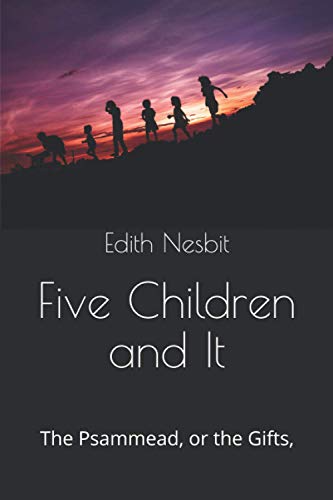 Five Children and It: The Psammead, or the Gifts, by E. Nesbit | Goodreads