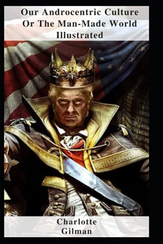 Our Androcentric Culture Or The Man-Made World Illustrated by Charlotte ...