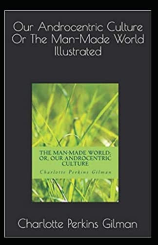 Our Androcentric Culture Or The Man-Made World Illustrated by Charlotte ...