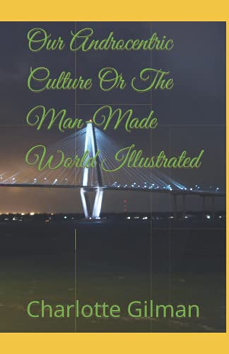 Our Androcentric Culture Or The Man-Made World Illustrated by Charlotte ...