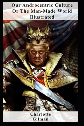 Our Androcentric Culture Or The Man-Made World Illustrated by Charlotte ...