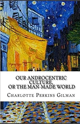 Our Androcentric Culture Or The Man-Made World Illustrated by Charlotte ...