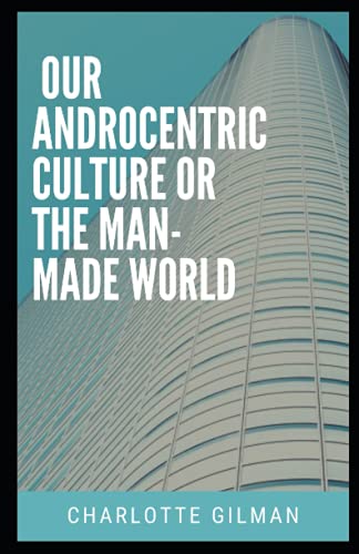 Our Androcentric Culture Or The Man-Made World Illustrated by Charlotte ...