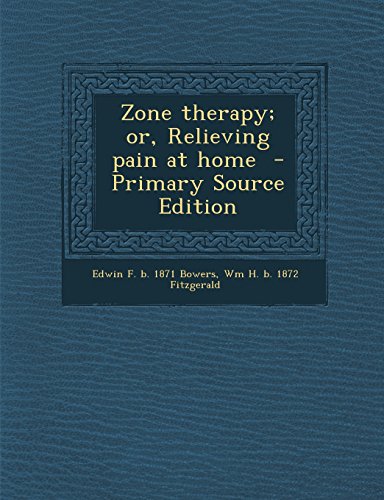 Zone Therapy; Or, Relieving Pain at Home - Primary Source Edition by ...