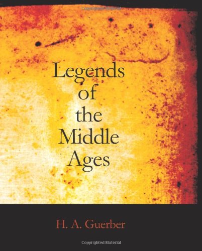 Legends of the Middle Ages: Narrated with Special Reference to ...