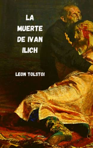 La muerte de Ivan Ilich (Spanish Edition) by Leo Tolstoy | Goodreads