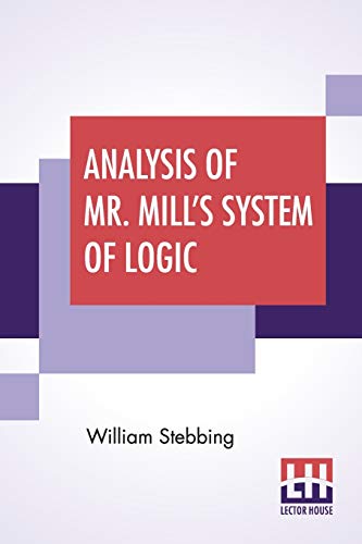 Analysis Of Mr. Mill's System Of Logic: New Edition. by William ...