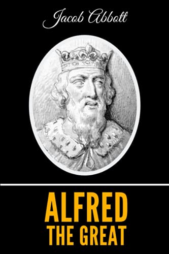 Alfred the Great by Jacob Abbott | Goodreads