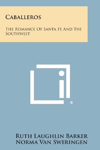 Caballeros: The Romance of Santa Fe and the Southwest by Ruth Laughlin ...