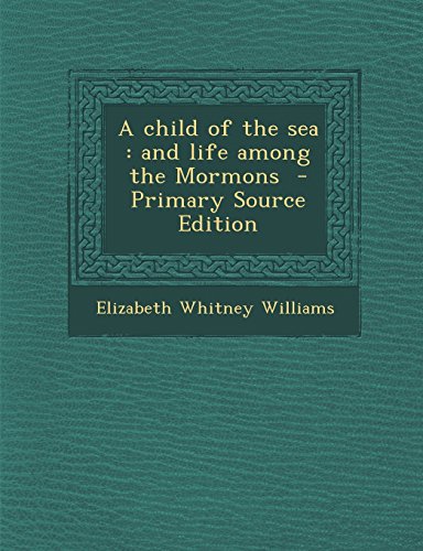 A child of the sea: and life among the Mormons - Primary Source Edition ...