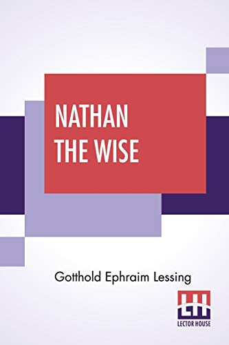 Nathan The Wise: A Dramatic Poem In Five Acts Translated By William ...