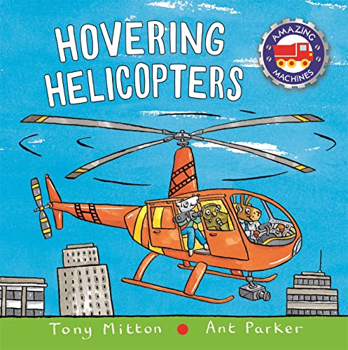 Hovering Helicopters (Amazing Machines) by Tony Mitton | Goodreads