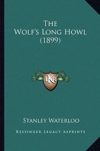The Wolf's Long Howl (1899) by Stanley Waterloo | Goodreads
