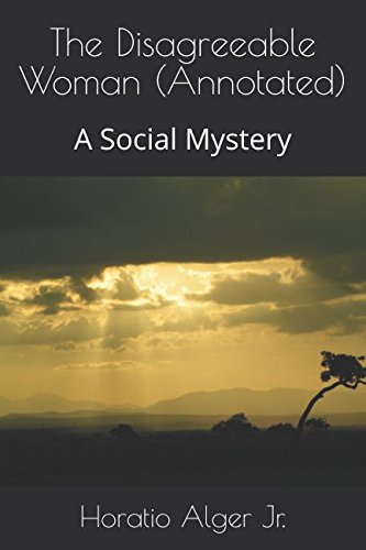 The Disagreeable Woman (Annotated): A Social Mystery by Horatio Alger ...