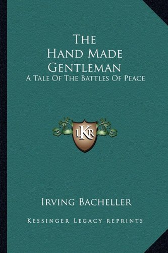 The Hand Made Gentleman: A Tale Of The Battles Of Peace by Irving ...