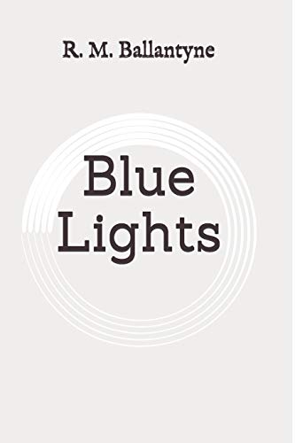 Blue Lights: Original by R.M. Ballantyne | Goodreads