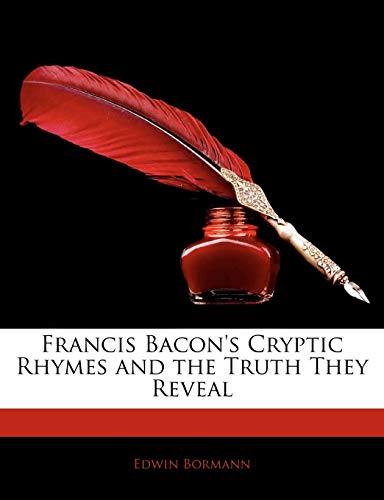 Francis Bacon's Cryptic Rhymes and the Truth They Reveal by Edwin ...