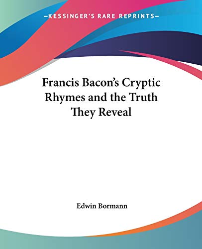 Francis Bacon's Cryptic Rhymes and the Truth They Reveal by Edwin ...