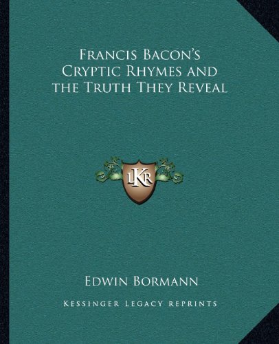 Francis Bacon's Cryptic Rhymes and the Truth They Reveal by Edwin ...