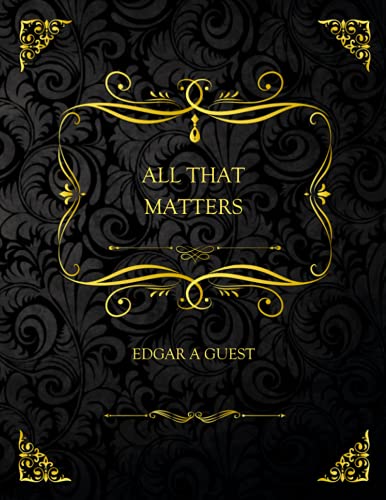 All That Matters: Collector's Edition - Edgar A Guest by Edgar A. Guest ...