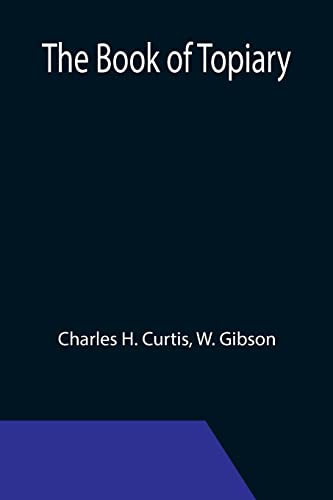 The book of topiary by Charles H. Curtis | Goodreads