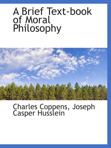 A Brief Text-book of Moral Philosophy by Charles Coppens | Goodreads