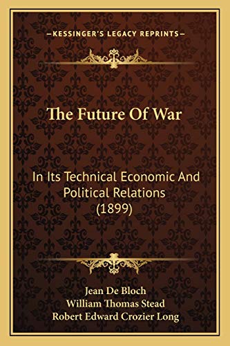 The Future Of War: In Its Technical Economic And Political Relations by ...