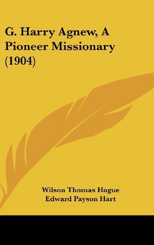G. Harry Agnew, A Pioneer Missionary (1904) by Wilson Thomas Hogue ...