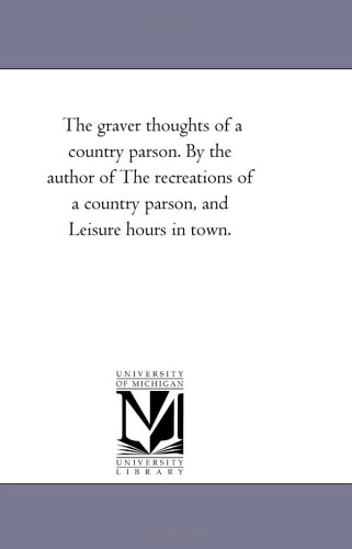 The graver thoughts of a country parson. By the author of The ...