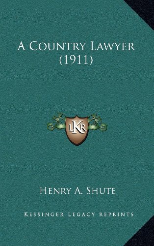 A Country Lawyer (1911) by Henry A. Shute | Goodreads