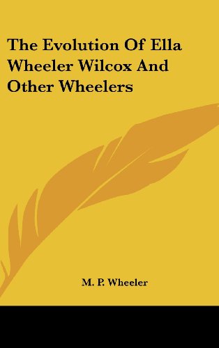 The Evolution Of Ella Wheeler Wilcox And Other Wheelers by M.P. Wheeler ...
