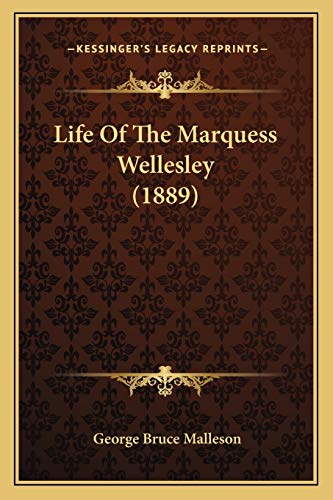 Life Of The Marquess Wellesley (1889) by George Bruce Malleson | Goodreads
