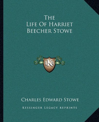 The Life Of Harriet Beecher Stowe by Charles Edward Stowe | Goodreads