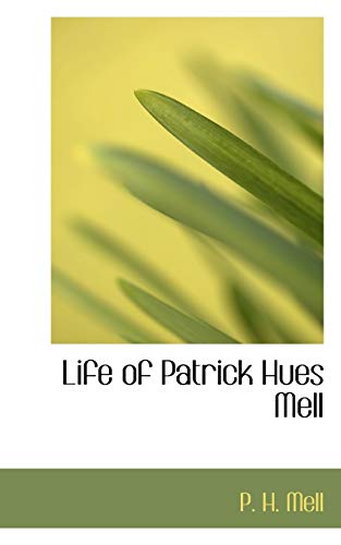 Life of Patrick Hues Mell by Patrick Hues Mell Jr. | Goodreads