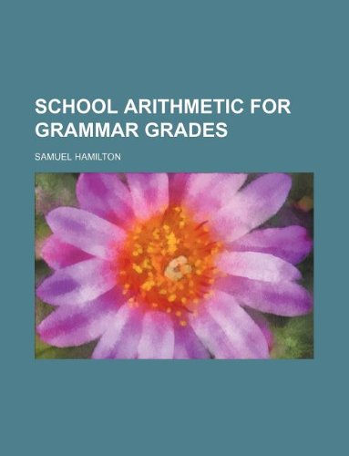 School arithmetic for grammar grades by Samuel Hamilton | Goodreads
