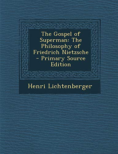 The Gospel of Superman: The Philosophy of Friedrich Nietzsche - Primary ...