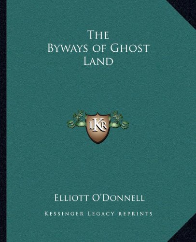 The Byways of Ghost Land by Elliott O'Donnell | Goodreads
